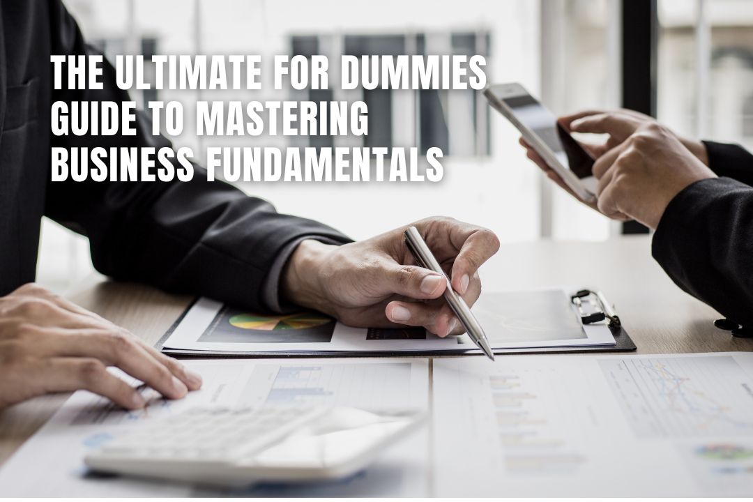 The Ultimate For Dummies Guide to Mastering Business Fundamentals
